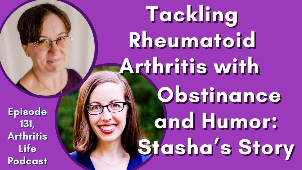 Tackling Rheumatoid Arthritis with Obstinance and Humor: Stasha’s Story ...